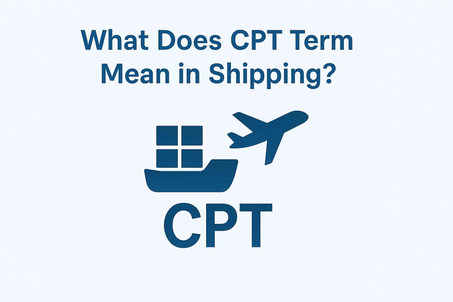 Hvad betyder CPT-term i forsendelse? (2025-vejledning)