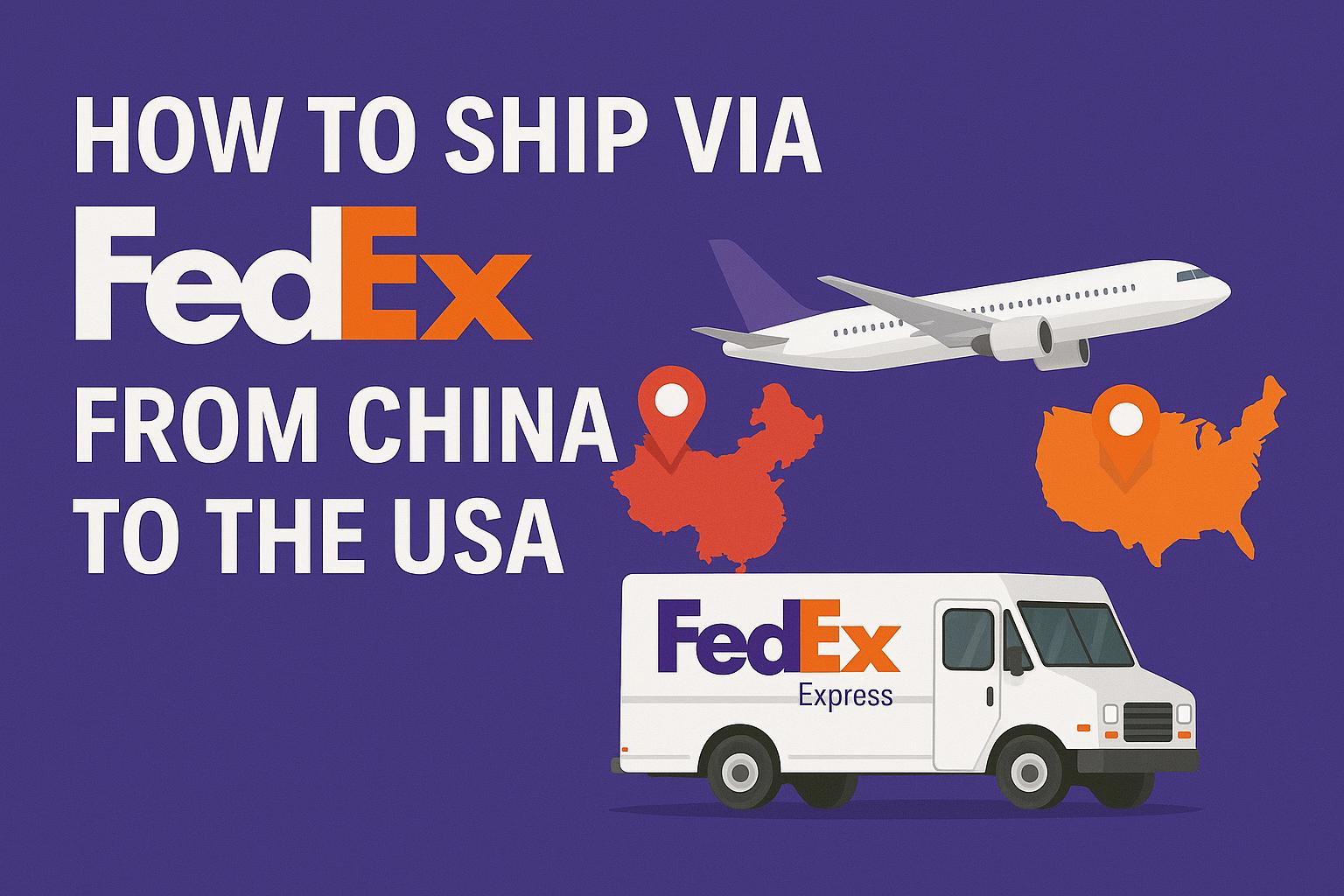How to Ship via FedEx from China to the USA (2025 Guide) | Cost ...