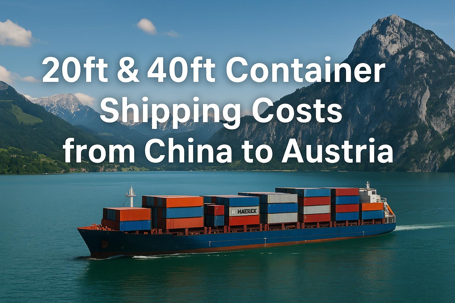 Chi phí vận chuyển container 20ft & 40ft từ Trung Quốc đến Áo (Hướng ...